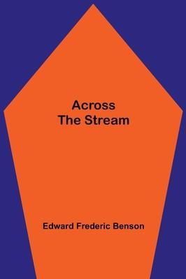 Across The Stream (Frederic Benson Edward) - Literatura obcojęzyczna ...