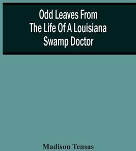 Odd Leaves From The Life Of A Louisiana Swamp Doctor (Tensas Madison) - Literatura obcojęzyczna ...