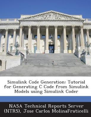 Simulink Code Generation (Nasa Technical Reports Server (Ntrs ...