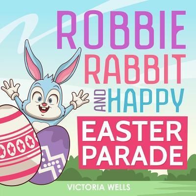Robbie Rabbit and Happy Easter Parade (Wells Victoria) - Literatura ...
