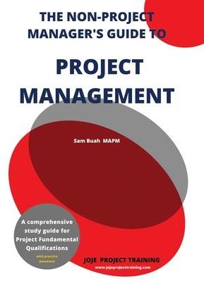 The Non-Project Manager's Guide to Project Management (Buah Sam ...