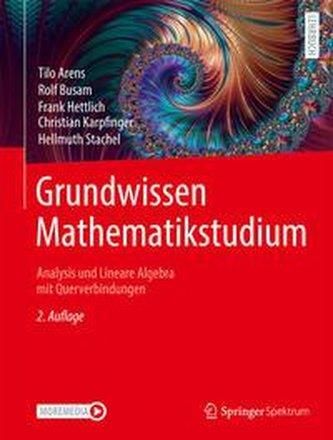 Grundwissen Mathematikstudium - Analysis und Lineare Algebra mit Querverbindungen Arens, Tilo ...