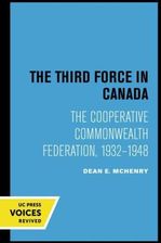 The Third Force in Canada – The Cooperative Commonwealth Federation ...