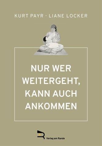 NUR WER WEITERGEHT, KANN AUCH ANKOMMEN Payr, Kurt - Literatura ...