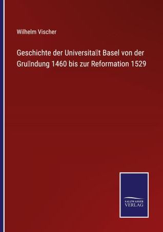 Geschichte der Universita?t Basel von der Gru?ndung 1460 bis zur ...