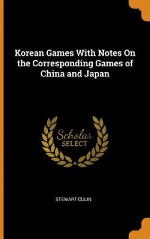 Korean Games with Notes on the Corresponding Games of China and Japan ...
