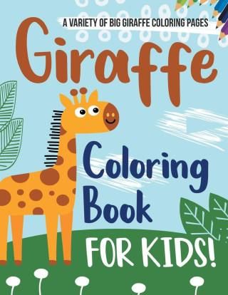 Giraffe Coloring Book For Kids! A Variety Of Big Giraffe Coloring Pages ...