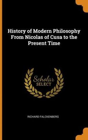 History of Modern Philosophy from Nicolas of Cusa to the Present Time ...