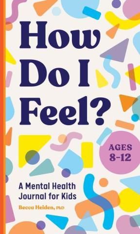 How Do I Feel?: A Mental Health Journal for Kids - Literatura ...