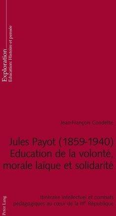 Jules Payot (1859-1940). Education de la volonté, morale laïque et ...