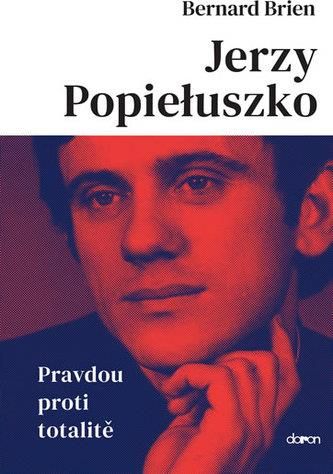 Jerzy Popieluszko - Pravdou proti totalitě Mackey, Richard A.; O'Brien ...