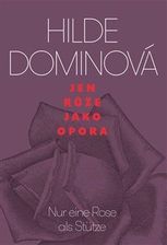 Jen růže jako opora / Nur eine Rose als Stütze Domin, Hilde ...