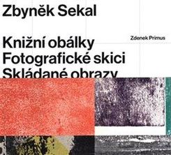 Zbyněk Sekal: Knižní obálky - Fotografické skici - Skládané obrazy ...
