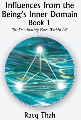 Influences from the Being's Inner Domain Book 1: The Dominating Force ...