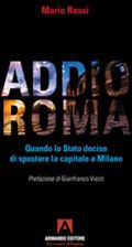 Addio Roma. Quando lo stato decise di spostare la capitale a Milano - Literatura obcojęzyczna ...