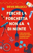 Perché la forchetta non sa di niente? E altre domande curiose per ...