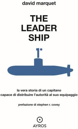Leader ship. La vera storia di un capitano capace di distribuire l ...