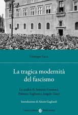 Tragica modernità del fascismo. Le analisi di Antonio Gramsci, Palmiro Togliatti e Angelo Tasca ...