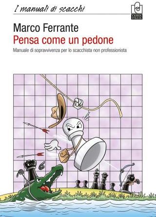 Pensa come un pedone. Manuale di sopravvivenza per lo scacchista non ...