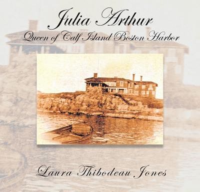 Julia Arthur Queen of Calf Island Boston Harbor (Jones Laura Thibodeau ...