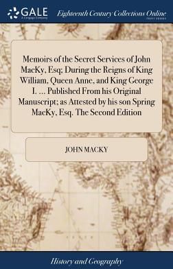 Memoirs of the Secret Services of John MacKy, Esq; During the Reigns of ...