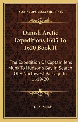 Danish Arctic Expeditions 1605 to 1620 Book II - Literatura ...