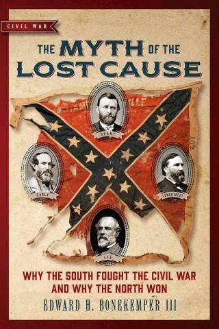 The Myth of the Lost Cause: Why the South Fought the Civil War and Why ...
