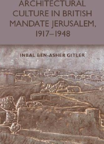 Architectural Culture in British-Mandate Jerusalem, 1917-1948 Gitler ...