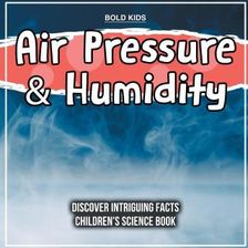 Air Pressure & Humidity , Discover Intriguing Facts , Children&Aposs ...