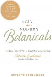 Paint-By-Number Botanicals: The Easy, Relaxing Way to Create Gorgeous Paintings - Literatura ...