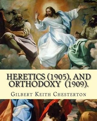 Heretics (1905).By: Gilbert Keith Chesterton, and Orthodoxy (1909). By ...