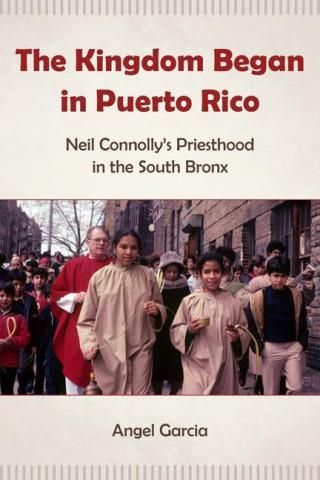 The Kingdom Began in Puerto Rico: Neil Connolly's Priesthood in the ...
