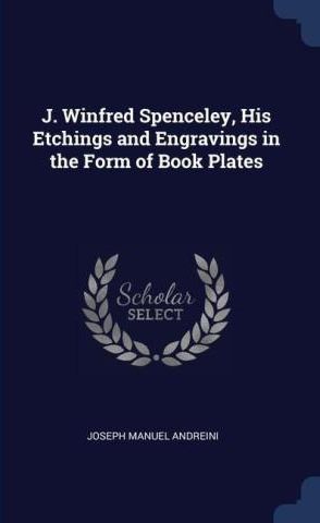 J. Winfred Spenceley, His Etchings And E - Literatura obcojęzyczna ...