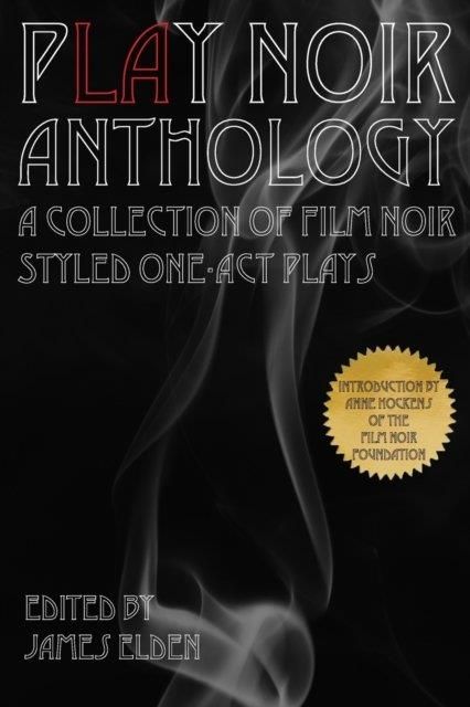 PLAY Noir Anthology. A Collection of Film Noir Styled One-Act Plays ...