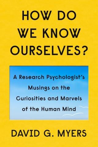 How Do We Know Ourselves?: Curiosities and Marvels of the Human Mind ...