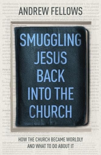 Smuggling Jesus Back into the Church Fellows, Nicholas; MacFarlane ...