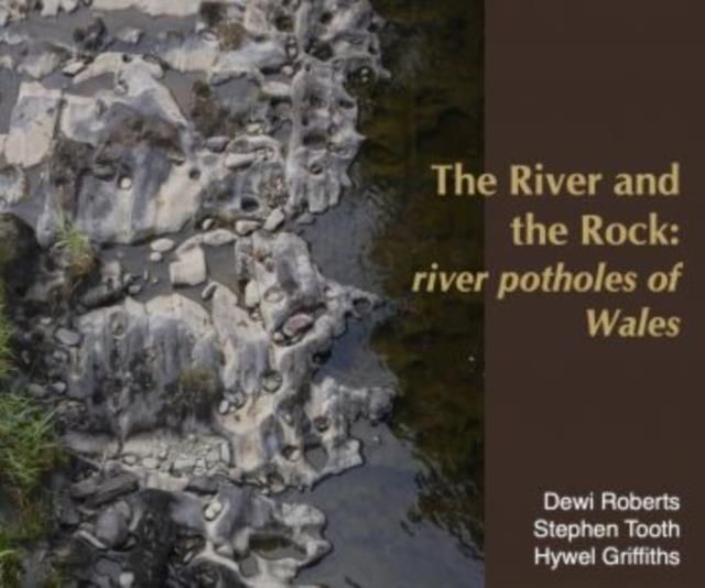 River and the Rock, The - River Potholes of Wales Roberts, Dewi ...