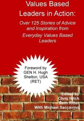Values-Based Leaders In Action: Over 125 Stories of Advice and ...