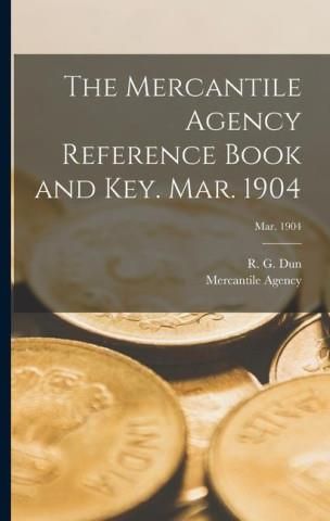 The Mercantile Agency Reference Book and Key. Mar. 1904; Mar. 1904 ...