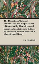 Phoenician Origin of Britons Scots and Anglo-Saxons - Discovered by ...