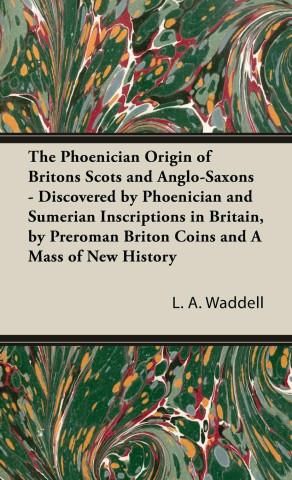 Phoenician Origin of Britons Scots and Anglo-Saxons - Discovered by ...