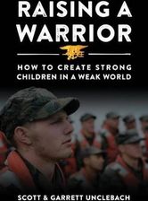 Raising a Warrior: How to Create Strong Children in a Weak World ...
