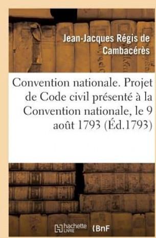 Convention Nationale. Projet de Code Civil Presente A La Convention ...