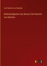Denkwürdigkeiten des Barons Carl Heinrich von Gleichen - Literatura ...