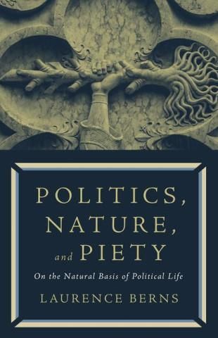 Politics, Nature, and Piety: On the Natural Basis of Political Life ...
