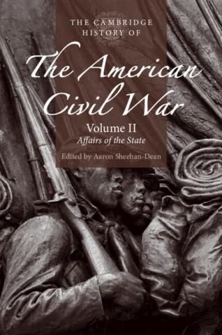 The Cambridge History of the American Civil War: Volume 2, Affairs of ...