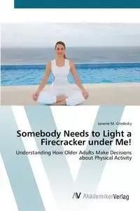 Somebody Needs to Light a Firecracker under Me! - Janene M. Grodesky ...