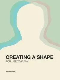 Creating a Shape for Life to Flow - Stephen Hill - Literatura ...