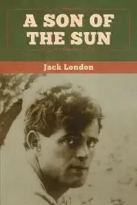 A Son of the Sun - Jack London - Literatura obcojęzyczna - Ceny i ...