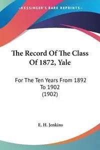 The Record Of The Class Of 1872, Yale - Jenkins E. H. - Literatura ...